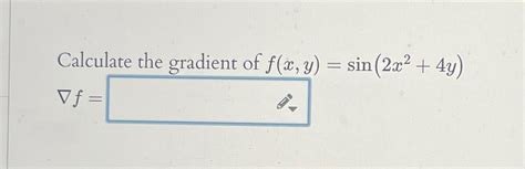 solved calculate the gradient of f x y sin 2x2 4y gradf