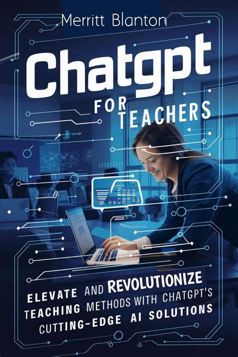 Chatgpt For Teachers Elevate And Revolutionize Teaching Methods With Chatgpts