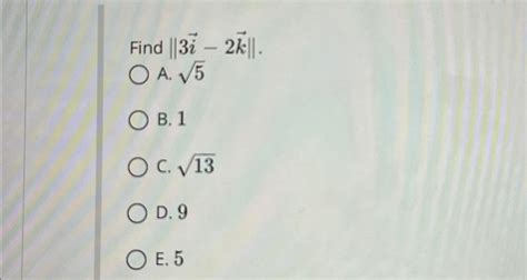 solved find 3vec i 2vec k a 52b 1c 132d 9e 5