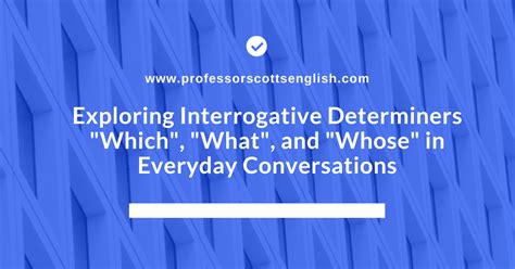 Exploring Interrogative Determiners Which What And Whose In