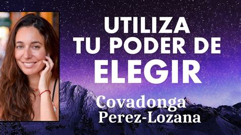 🌟 UTILIZA TU PODER DE ELEGIR 🌟 Covadonga Pérez-Lozana - YouTube