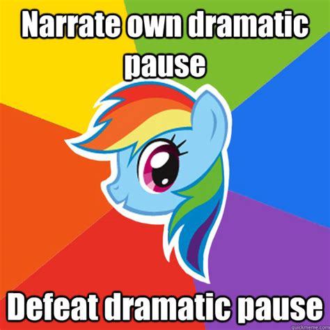 Narrate Own Dramatic Pause Defeat Dramatic Pause Rainbow Dash Quickmeme