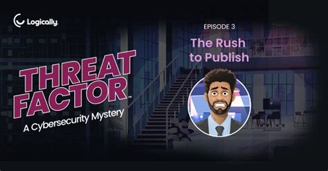 Episode 3 Threat Factor A Cybersecurity Mystery Logically
