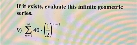 Solved If It Exists Evaluate This Infinite Geometric Chegg