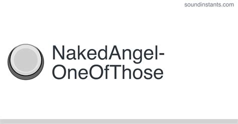 Meme Sound Nakedangel Oneofthose Sound Instants