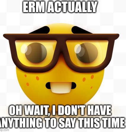 Erm Actually Nerd Blank Template Imgflip
