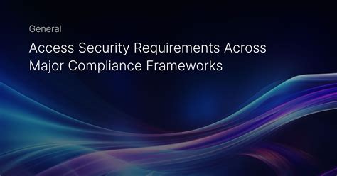 Access Security Requirements Across Major Compliance Frameworks Adaptive