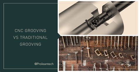 CNC Vs Traditional Grooving A Comprehensive Comparison Guide