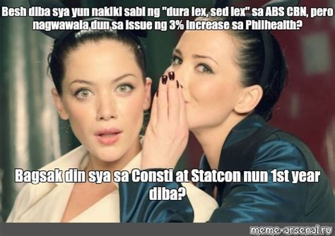 Meme Besh Diba Sya Yun Nakiki Sabi Ng Dura Lex Sed Lex Sa Abs Cbn Pero Nagwawala Dun Sa