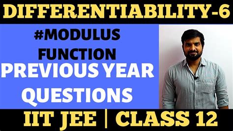 DIFFERENTIABILITY MODULUS FUNCTION PREVIOUS YEAR SOLVED QUESTIONS IIT JEE CLASS TH