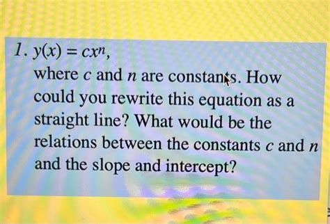 solved 1 y x cxn where c and n are constants how could