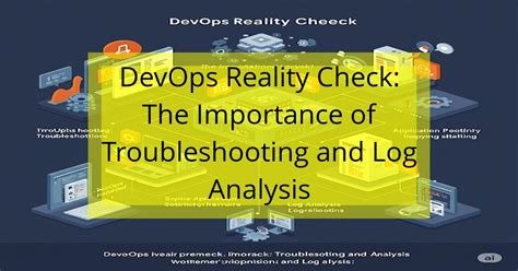 devops reality check the importance of troubleshooting and log analysis … undercode testing