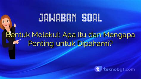 Bentuk Molekul Apa Itu Dan Mengapa Penting Untuk Dipahami Tekno Banget