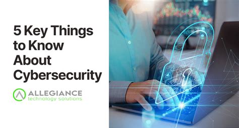 5 Key Things To Know About Cybersecurity Allegiance Technology Solutions
