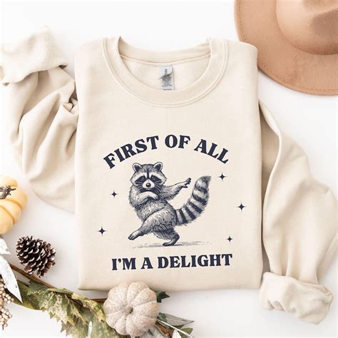 First Of All Im A Delight Raccoon Sweatshirt Funny Raccoon Sweater