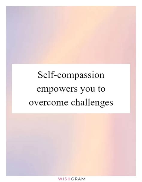 Self Compassion Empowers You To Overcome Challenges Messages Wishes