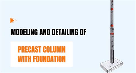 Precast Quick Tip Modeling And Detailing Of Precast Column With Foundation