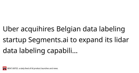 Uber Acquihires Belgian Data Labeling Startup Segmentsai To Expand Its Lidar Data Labeling