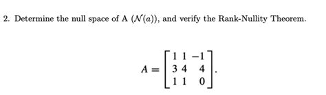 SOLVED Determine The Null Space Of A N A And Verify The Rank Nullity Theorem F A