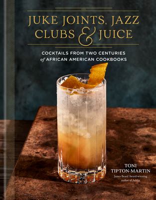 Juke Joints Jazz Clubs And Juice A Cocktail Recipe Book Cocktails