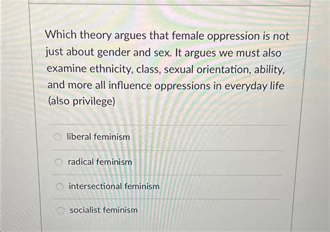 Solved Which Theory Argues That Female Oppression Is Not
