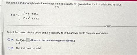 Solved Use A Table And Or Graph To Decide Whether Limx3f X Chegg Com