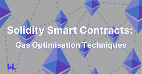solidity smart contracts gas optimisation techniques by george