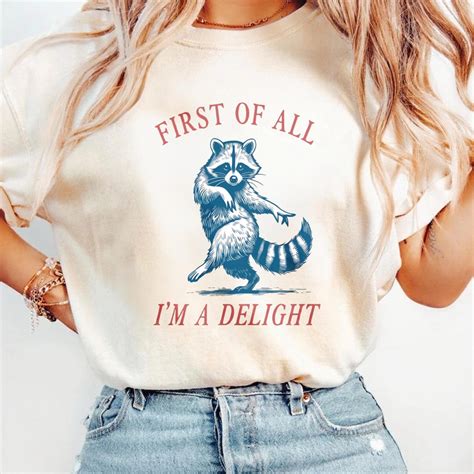 Funny Raccoon Tshirt First Of All Im A Delight Shirt Sarcastic Quote