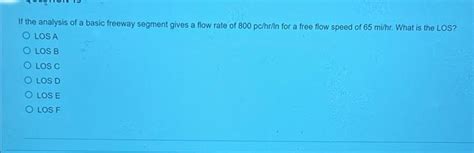 Solved If The Analysis Of A Basic Freeway Segment Gives A