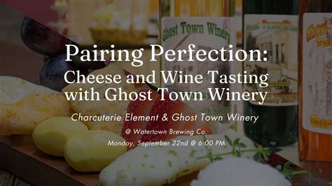 Pairing Perfection Cheese And Wine Tasting With Ghost Town Winery