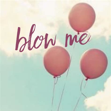 Blow Me
