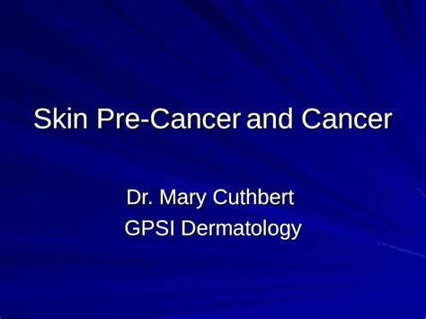 Ppt Skin Pre Cancerand Cancer Dr Mary Cuthbert Gpsi Dermatology