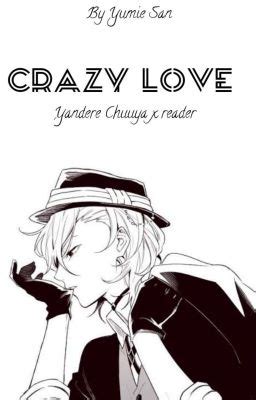 Crazy Love Yandere Chuuya X Reader Yumiesan Wattpad