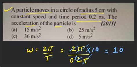 A Particle Moves In A Circle Of Radius Mathrm Cm With Constant Speed
