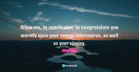 Allow Me In Conclusion To Congratulate You Warmly Upon Your Sexual I Quote By Muriel Spark