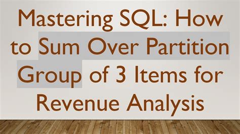 Mastering Sql How To Sum Over Partition Group Of 3 Items For Revenue Analysis Youtube