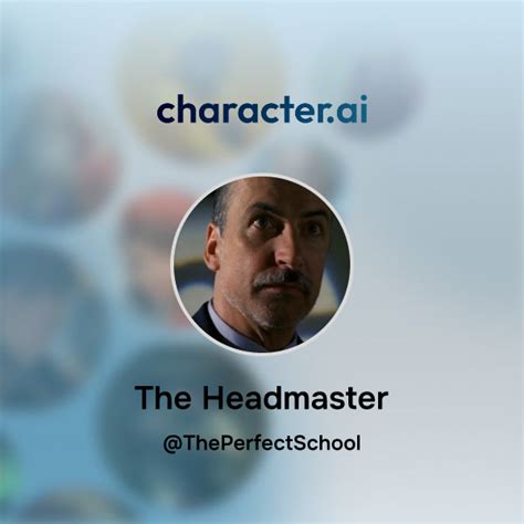 Chat With The Headmaster Characterai Personalized Ai For Every