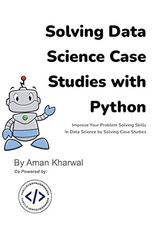 Solving Data Science Case Studies With Python Improve Your Problem