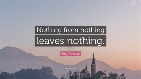 Billy Preston Quote “nothing From Nothing Leaves Nothing ”