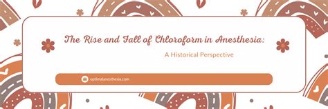 The Rise And Fall Of Chloroform In Anesthesia A Historical Perspective