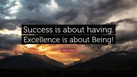 Mike Ditka Quote Success Is About Having Excellence Is About Being”