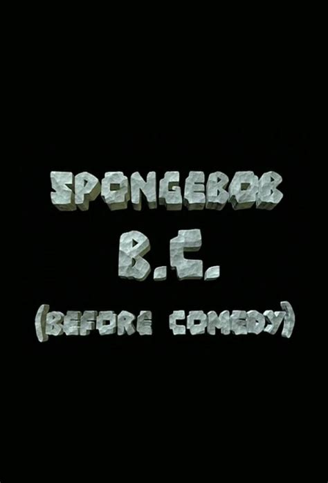 Spongebob Squarepants Spongebob B C Before Comedy Tv Time