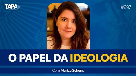 Ep297 O Papel Da Ideologia Com Marize Schons Youtube