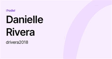 Danielle Rivera Drivera2018 Profile Padlet