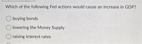 Solved Which Of The Following Fed Actions Would Cause An
