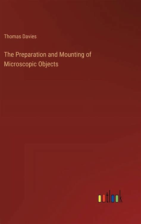 The Preparation And Mounting Of Microscopic Objects Hardcover