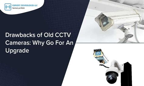 Drawbacks Of Old Cctv Cameras Why Go For An Upgrade Concept Group