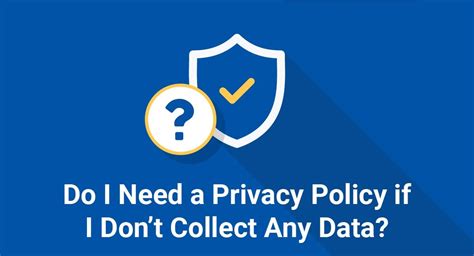 Do I Need A Privacy Policy If I Dont Collect Any Data Termsfeed