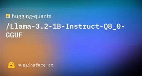 Hugging Quantsllama 32 1b Instruct Q80 Gguf · Hugging Face