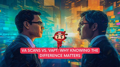 Va Scans Vs Vapt Why Knowing The Difference Matters Dexter Ng